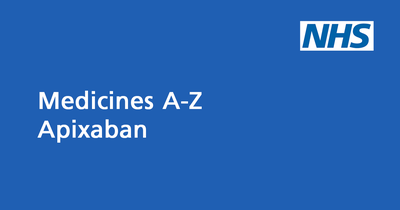 Apixaban: a blood thinning medicine to treat and prevent blood clots - NHS